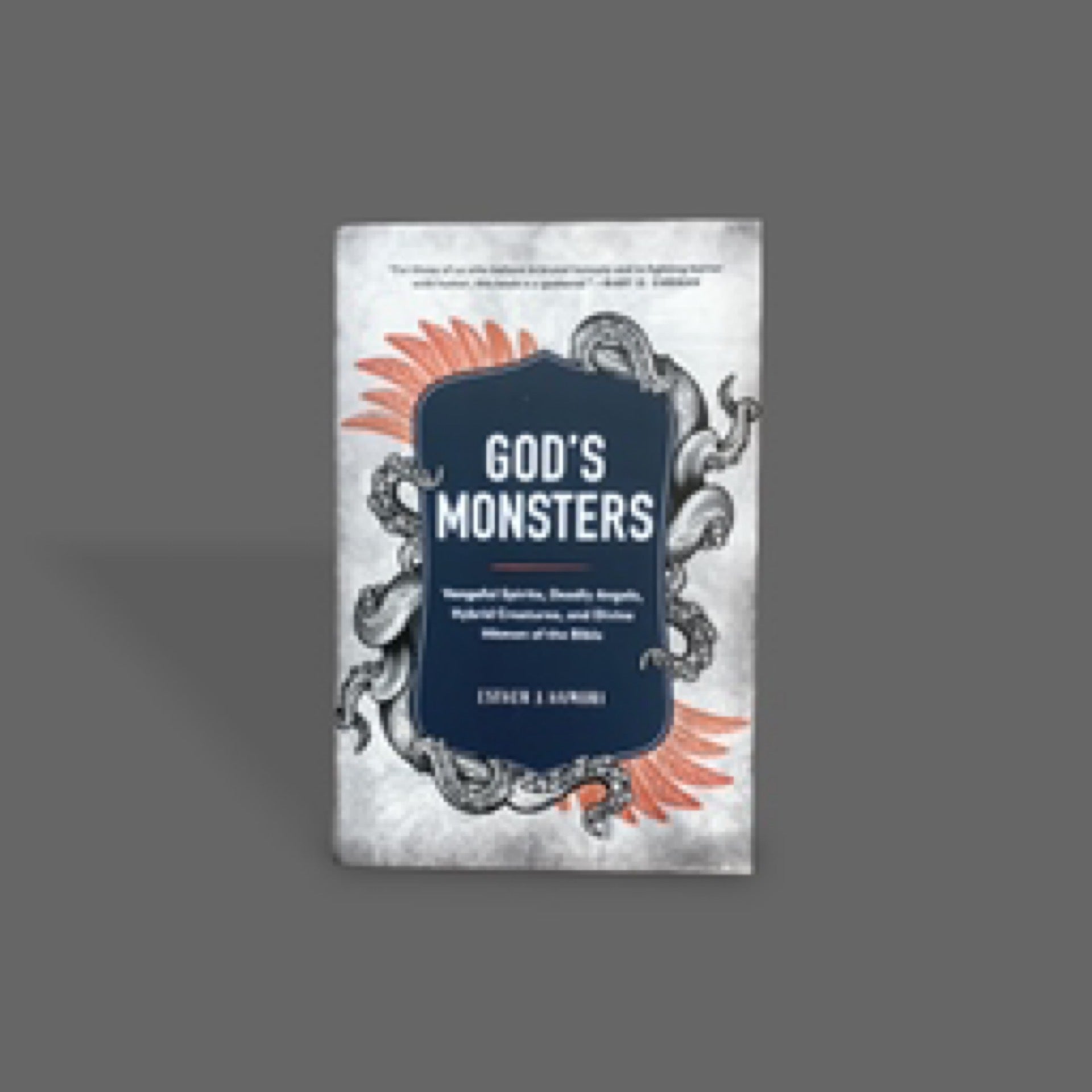 God’s Monsters: Vengeful Spirits, Deadly Angels, Hybrid Creatures, and ...