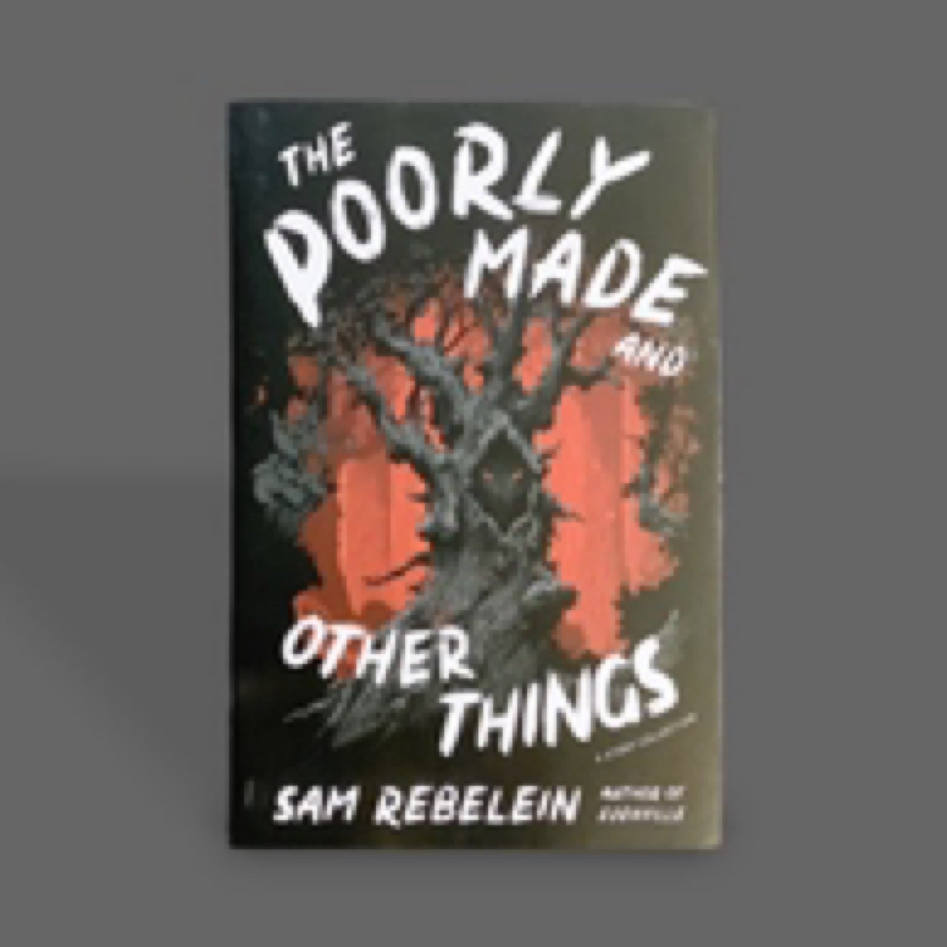 The Poorly Made and Other Things | Little Ghosts